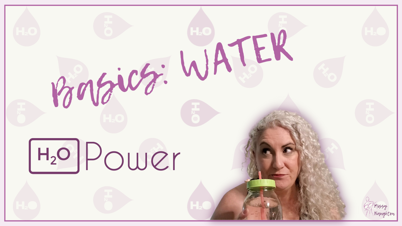 Basics: Water - The Amazing Superpower for your bodies · Missy Naughton